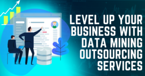 Level up your business with data mining outsourcing services | Back Office Centers